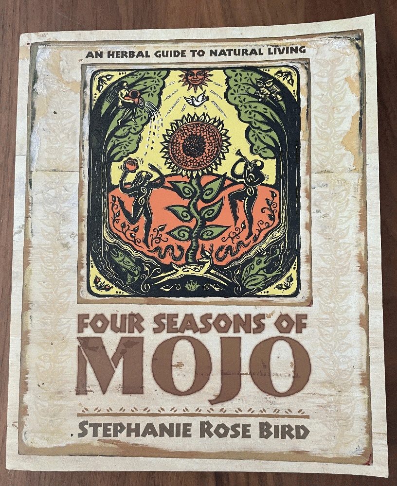 Four Seasons of Mojo: An Herbal Guide to Natural Living by Stephanie ...
