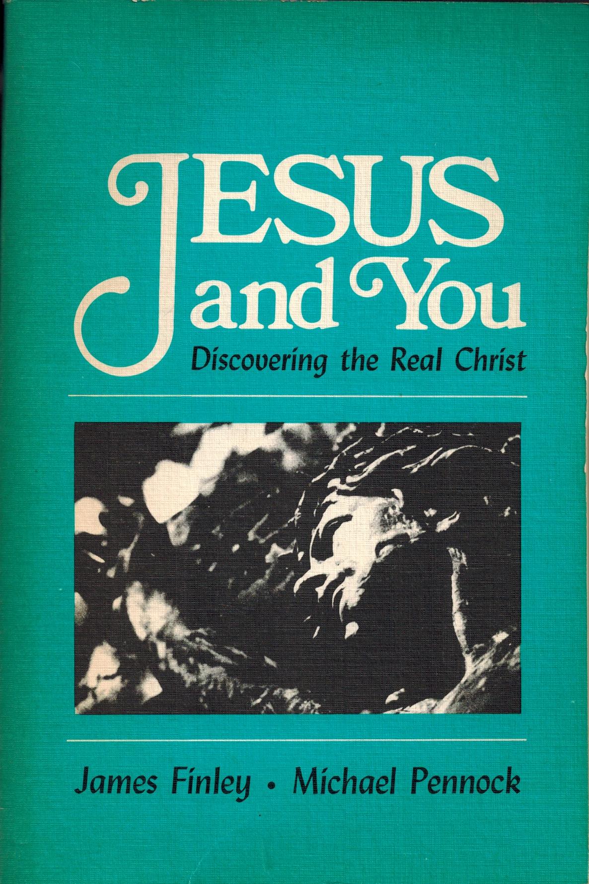 Jesus and You: Discovering the Real Christ by James Finley and Michael ...
