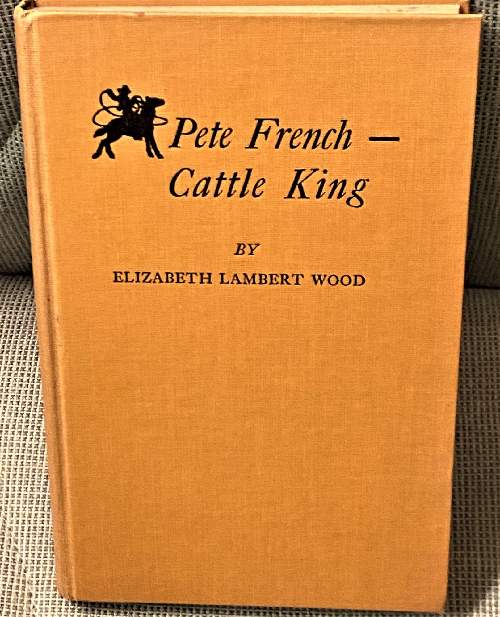 Pete French - Cattle King by Elizabeth Lambert Wood: (1951) | My Book ...