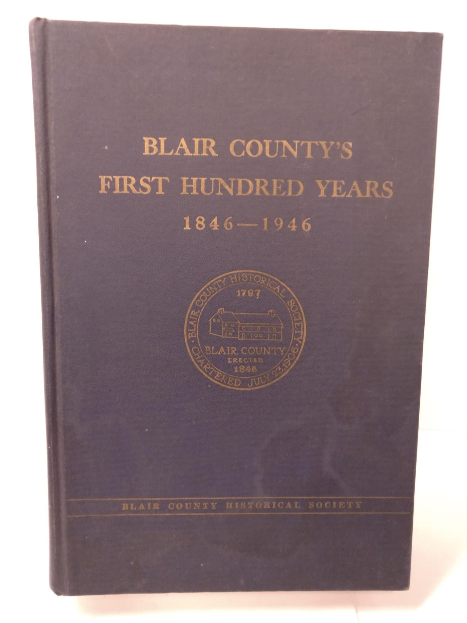 Blair County's First Hundred Years 1846-1946 by Blair County Historical ...