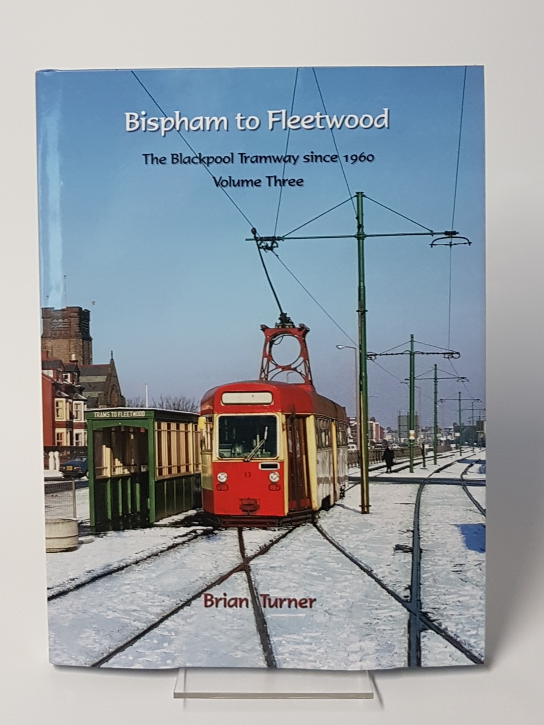Bispham to Fleetwood - The Blackpool Tramway Since 1960 - Volume Three ...