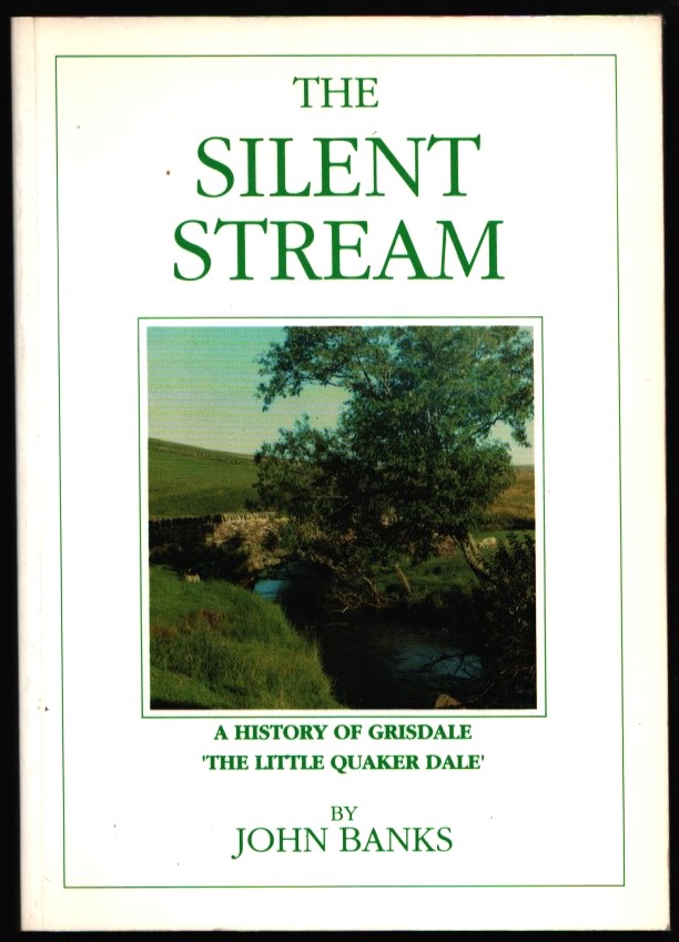 The Silent Stream. A History of Grisdale. "The Little Quaker Dale". by ...