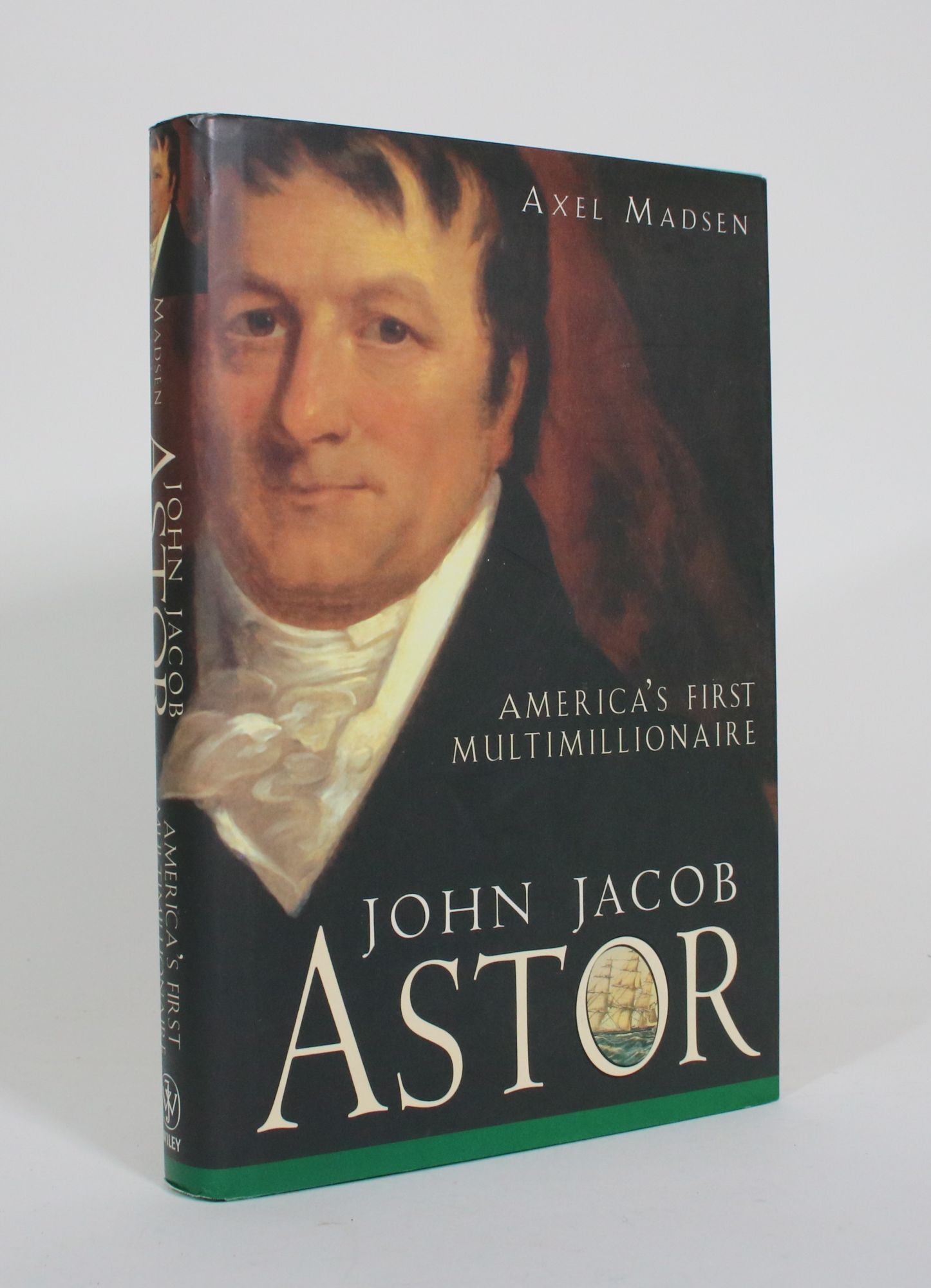 John Jacob Astor: America's First Multimillionaire by Madsen, Axel: Fine Hardcover (2001) 1st ...