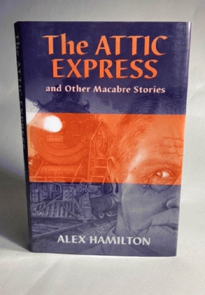 The Attic Express and Other Macabre Stories by Hamilton, Alex: Very ...