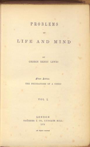 Problems of Life and Mind; First Series, The Foundations of a creed ...