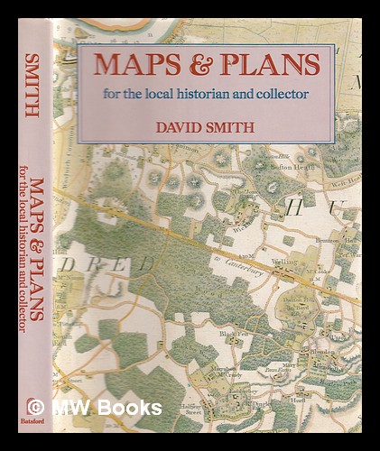 Maps and plans for the local historian and collector : a guide to types ...