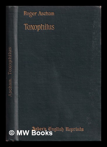 Toxophilus by Ascham, Roger (1515-1568): (1902) First Edition. | MW ...