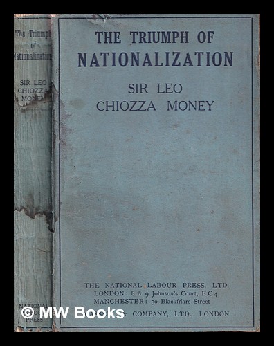 The triumph of nationalization / by Sir Leo Chiozza Money by Money, Leo ...