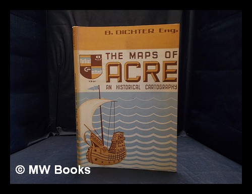 The maps of Acre : an historical cartography by Dichter, B.: (1973 ...