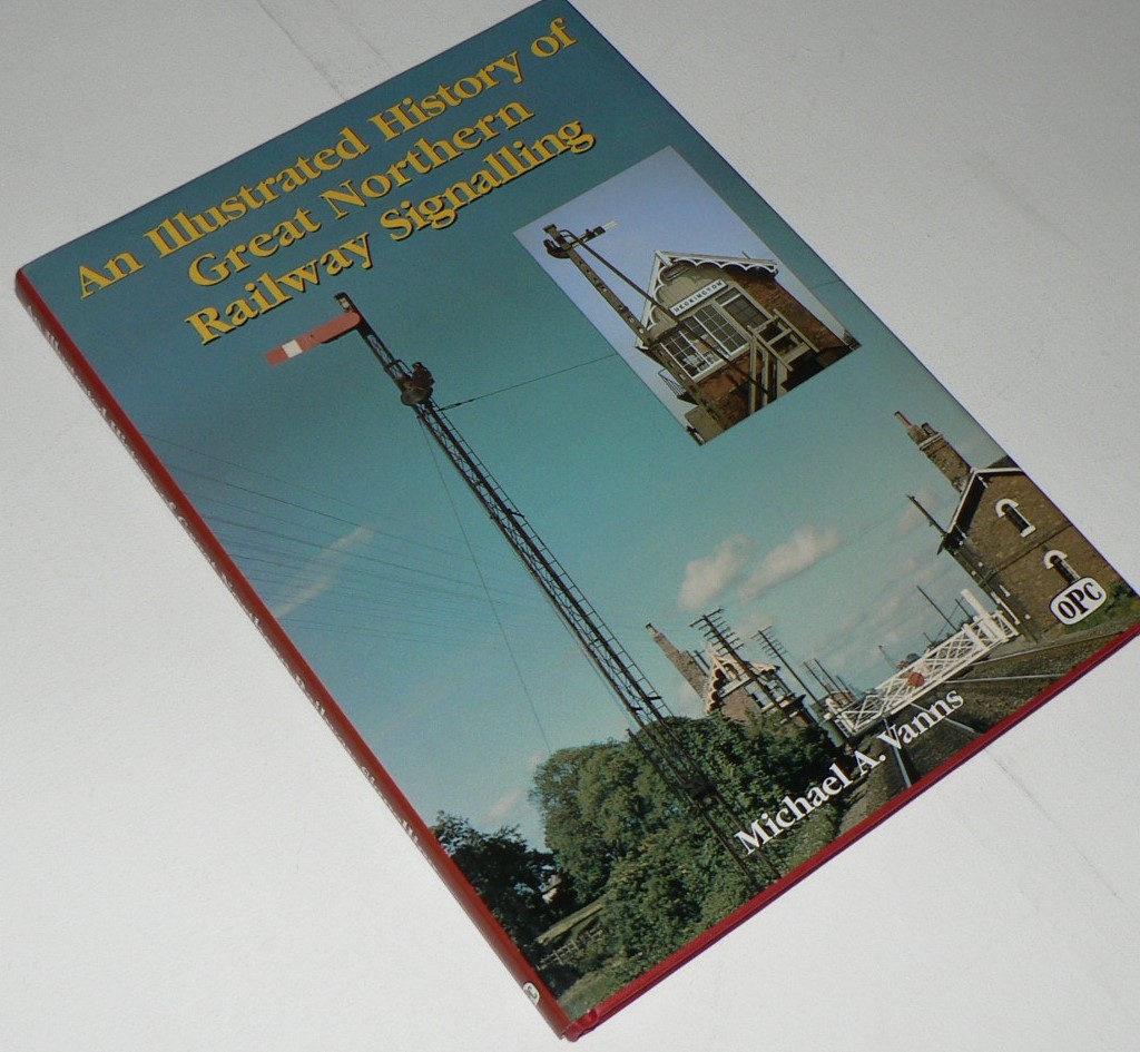An Illustrated History of Great Northern Railway Signalling by Vanns ...