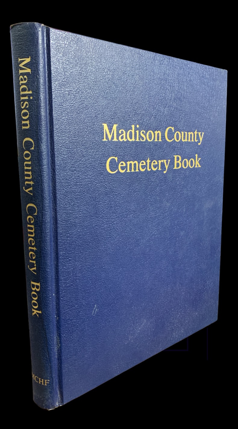 Madison County Cemetery Book A Survey of All Known Cemeteries in ...