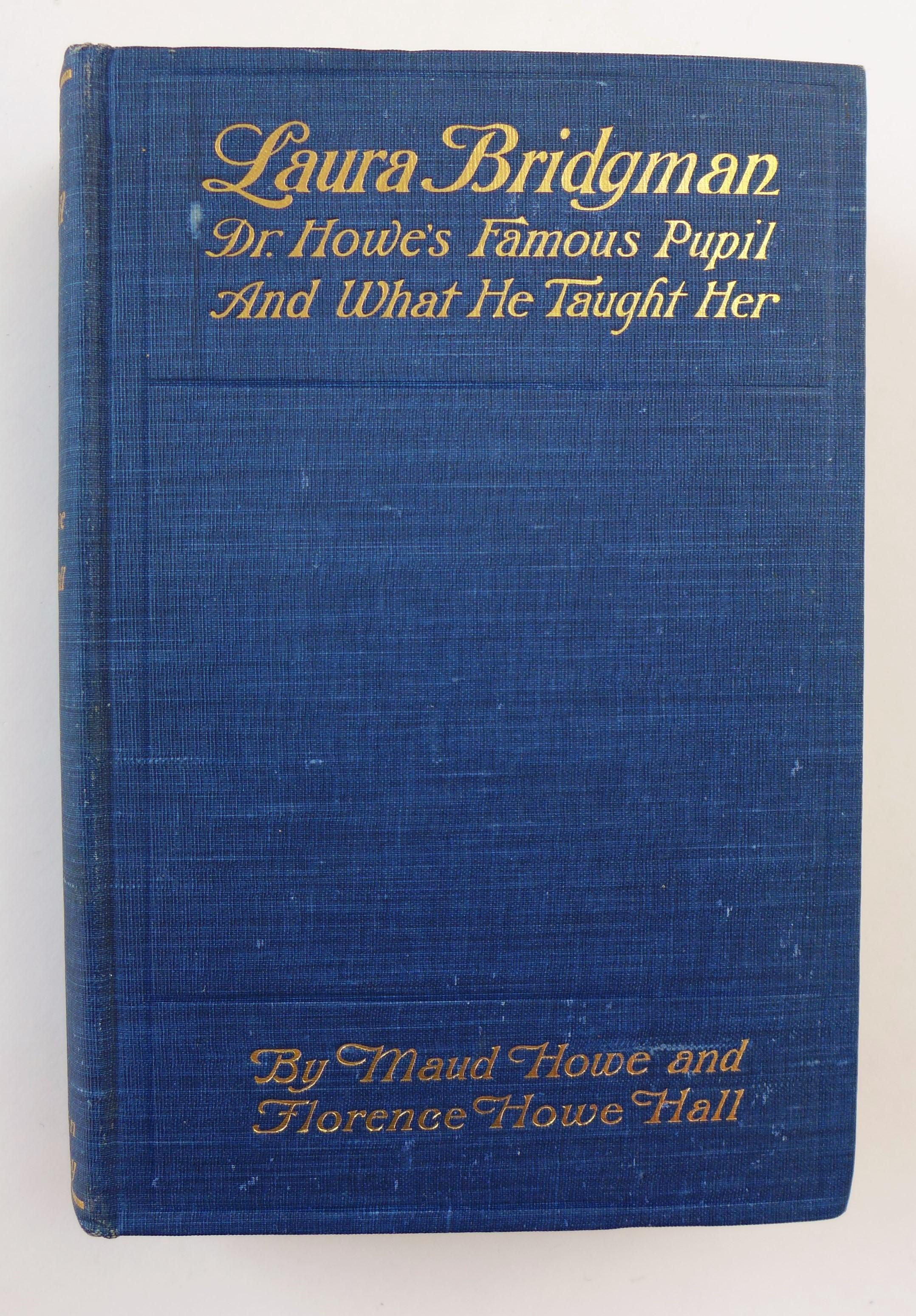 Laura Bridgman: Dr. Howe's Famous Pupil and What He Taught Her de Howe ...