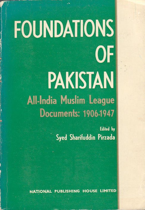 Foundations of Pakistan. All-India Muslim League Documents: 1906-1947 ...