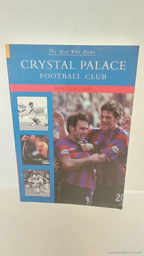 Crystal Palace The Men Who Made by Nigel Sands: Near Fine Hardcover ...