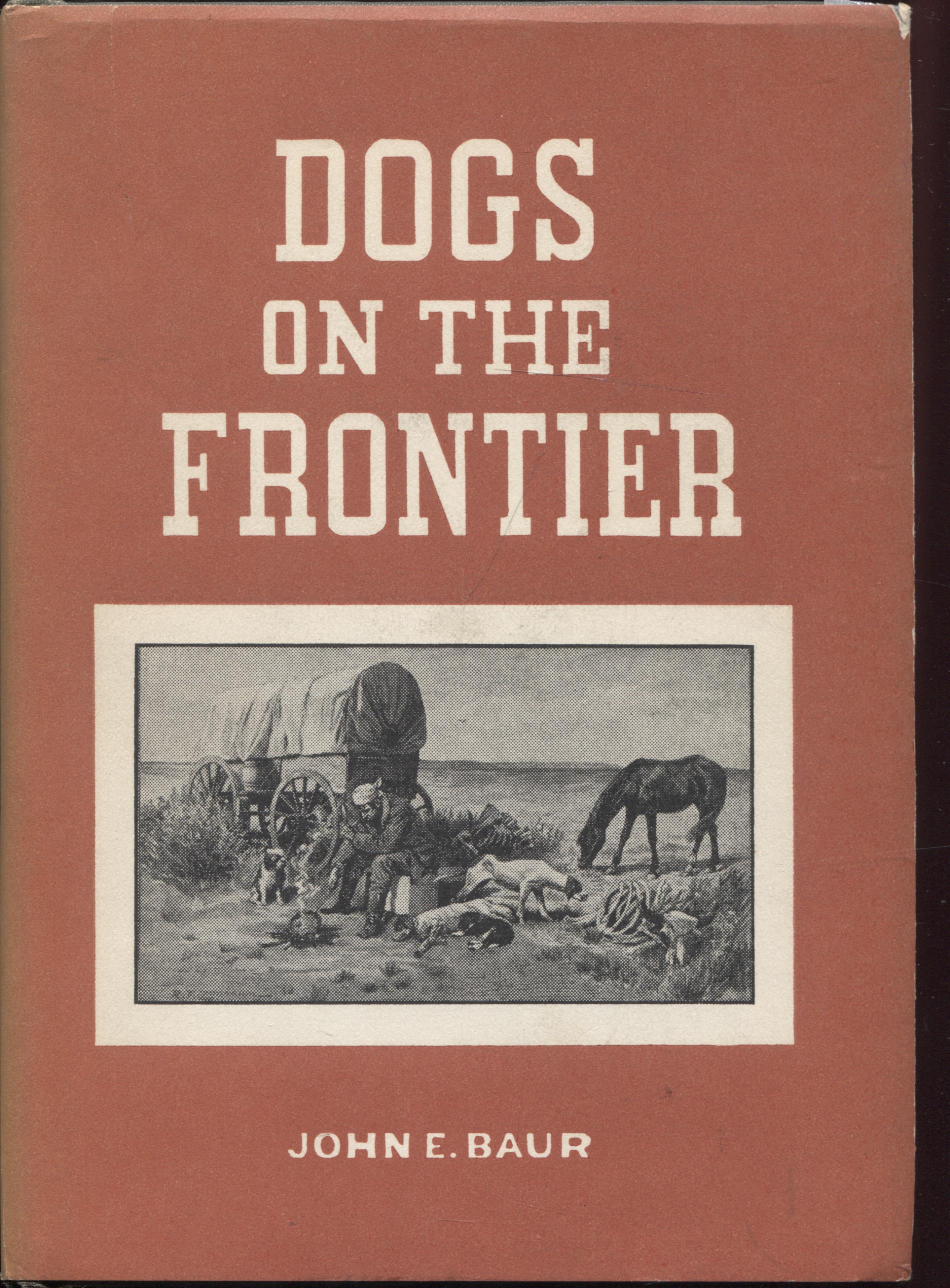 Dogs on the Frontier by John E. Baur: Very Good Hardcover (1964) 1st ...