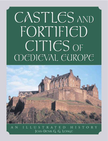 Castles and Fortified Cities of Medieval Europe : An Illustrated ...