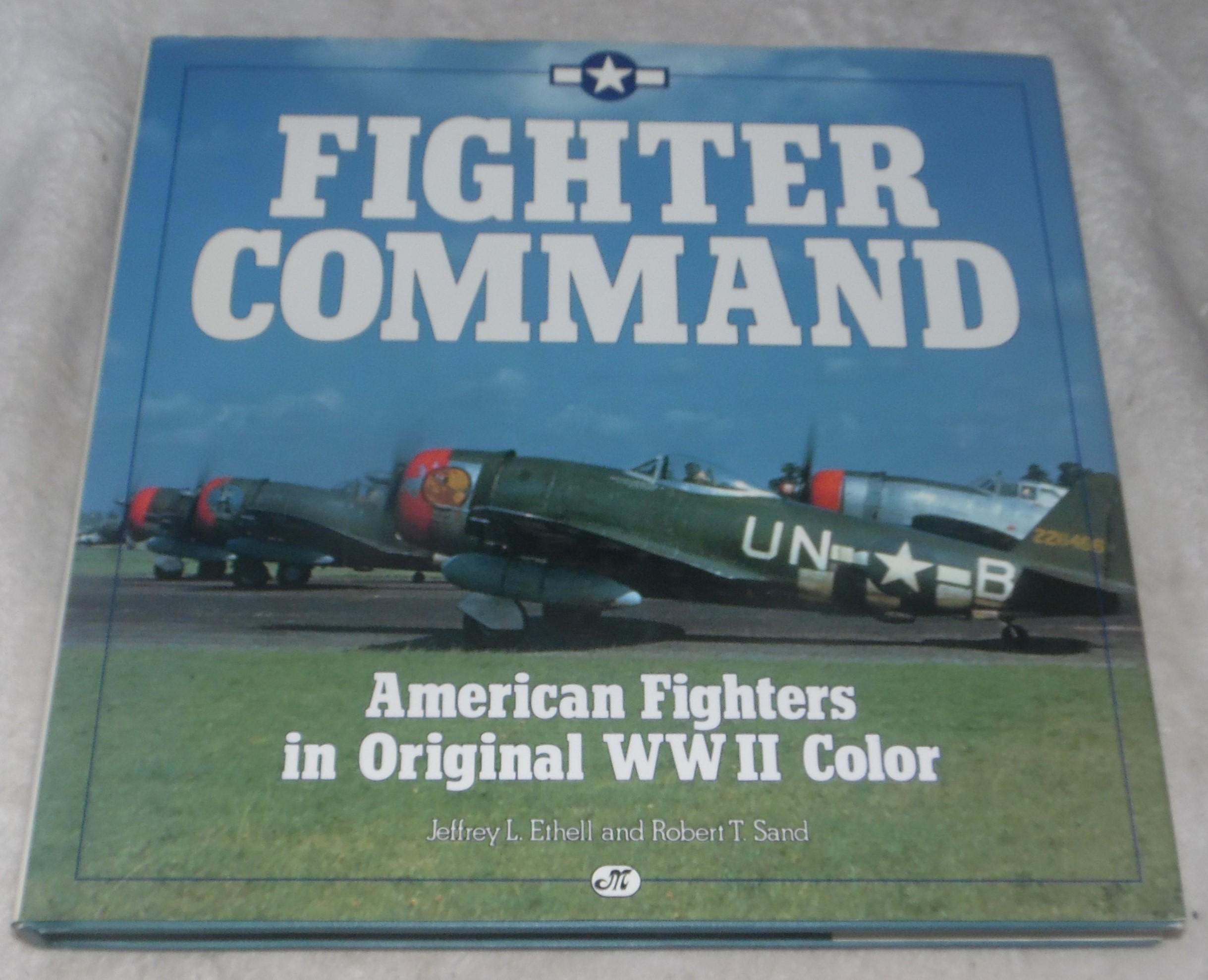 Fighter Command: American Fighters in Original WWII Color by Ethell ... Fighter Command: American Fighters in Original WWII Color by Ethell ...
