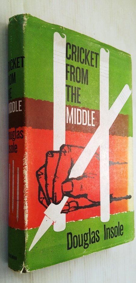 Cricket From the Middle by Douglas Insole: Good+ Hardcover (1960) 1st ...
