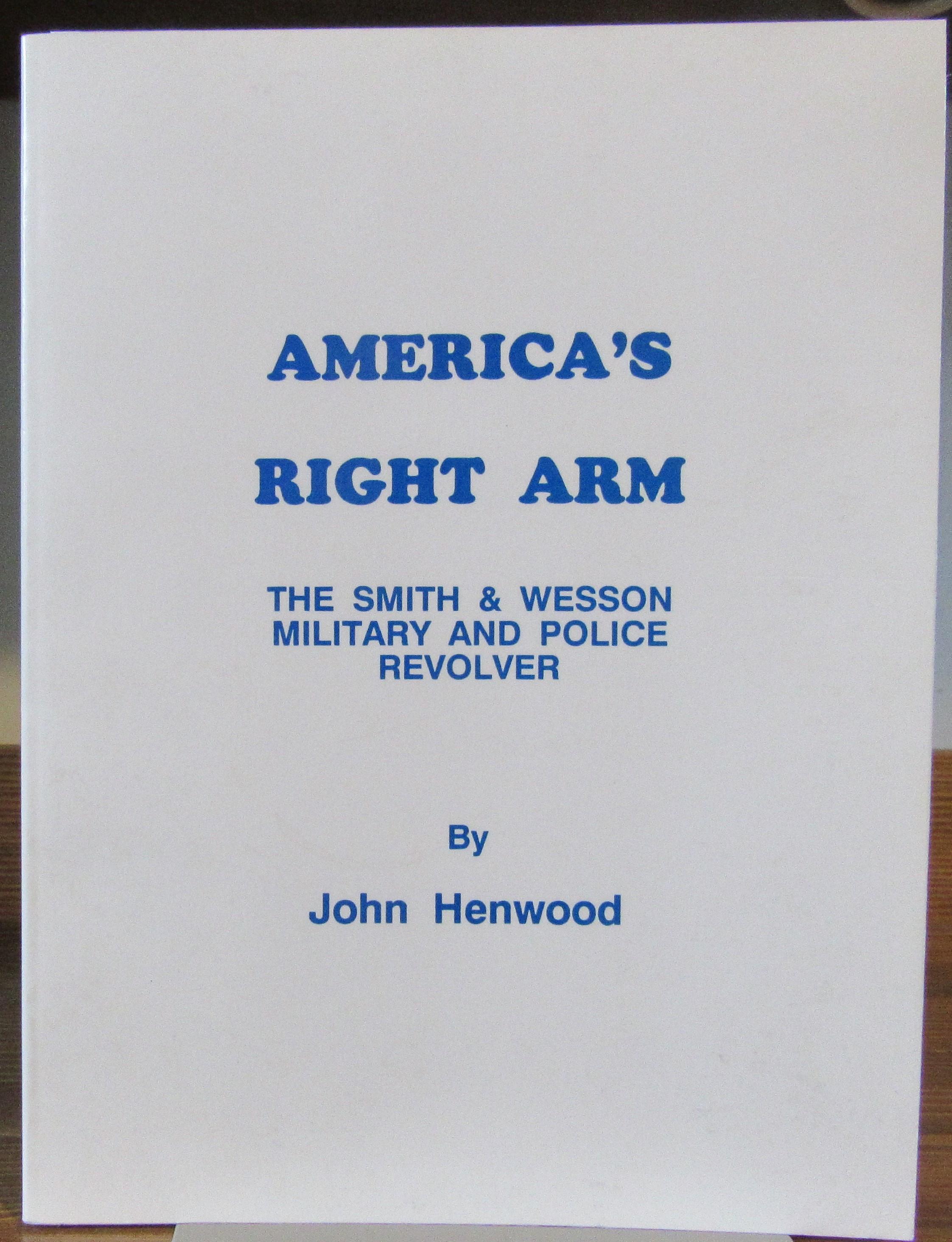America's Right Arm, The Smith & Wesson Military and Police Revovler by ...