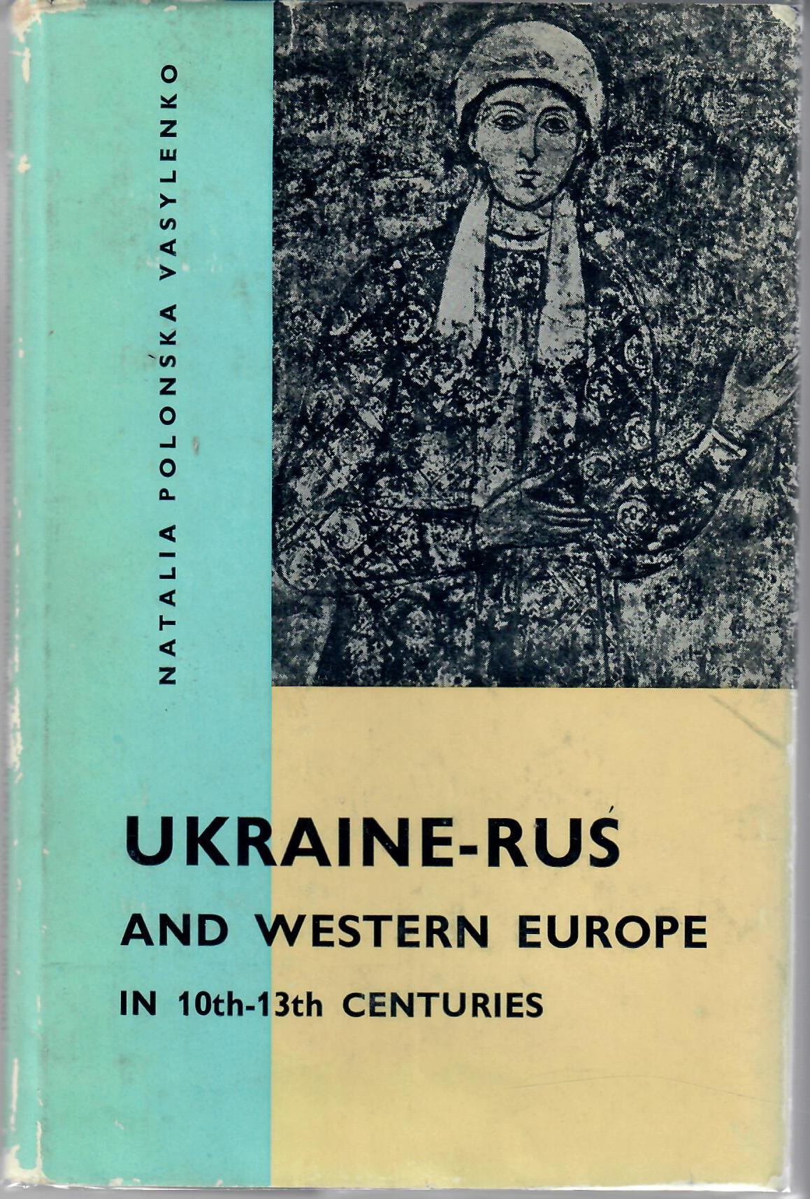 Ukraine-Rus and Western Europe in 10th-13th Centuries by Polonska ...