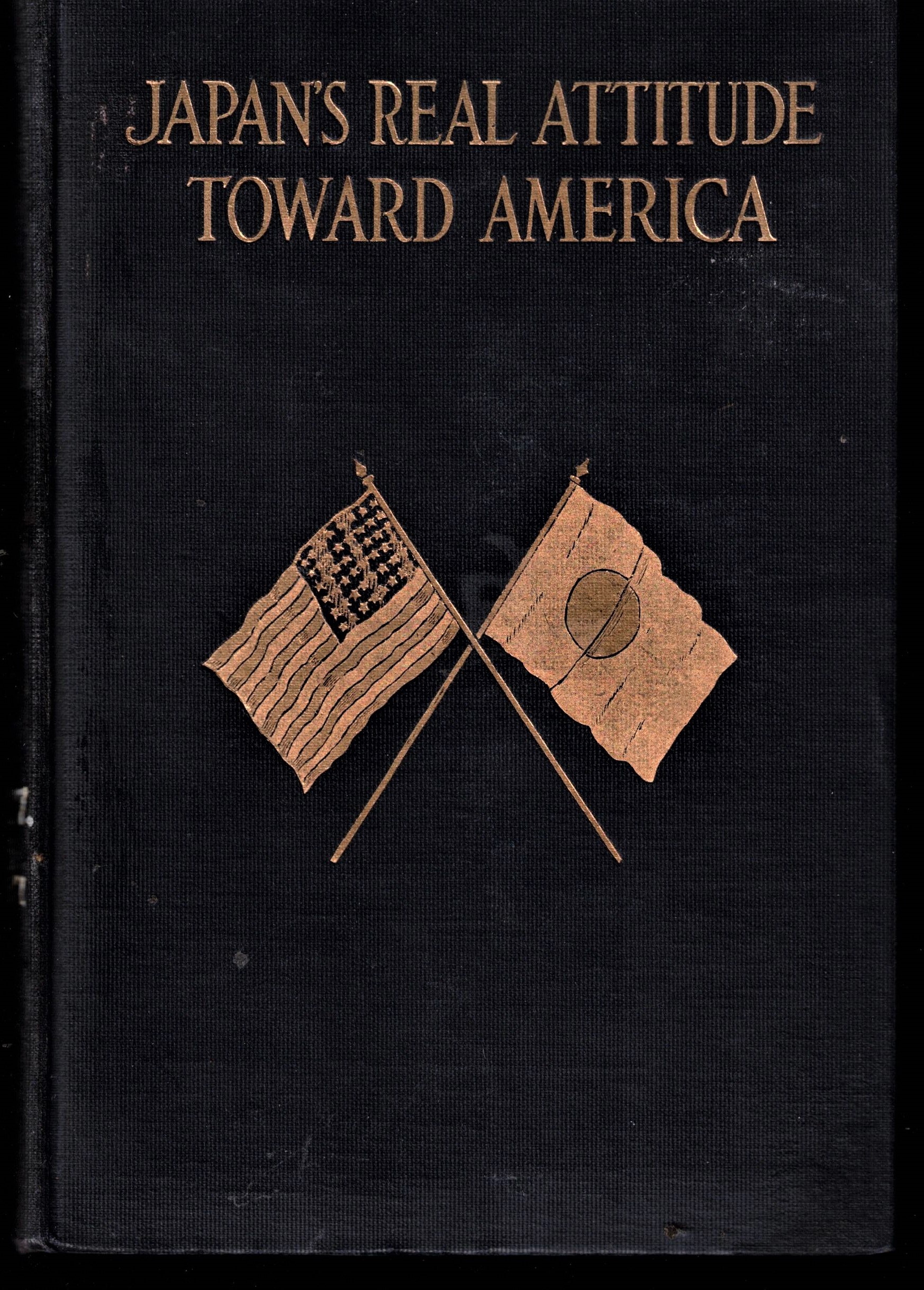 JAPAN'S REAL ATTITUDE TOWARD AMERICA: A Reply to Mr. George Bronson Rea ...