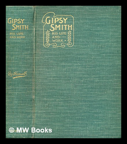Gipsy Smith [i.e. Rodney Smith] : His life and work / By himself by ...