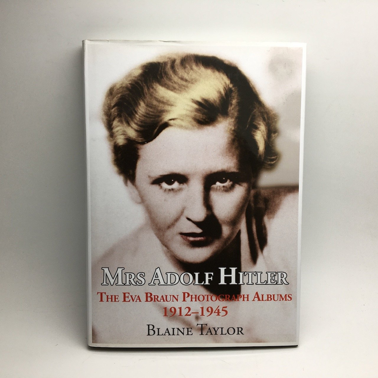 MRS ADOLF HITLER: THE EVA BRAUN PHOTOGRAPH ALBUMS 1912-1945. by TAYLOR ...