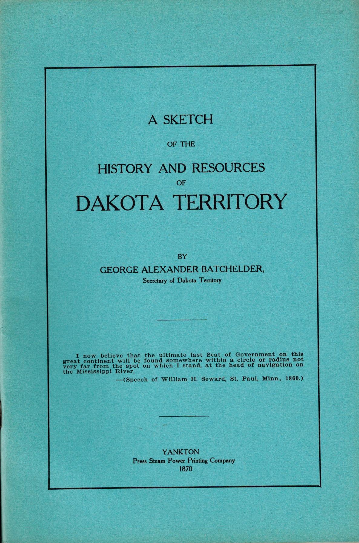 A Sketch of the History and Resources of Dakota Territory by George ...