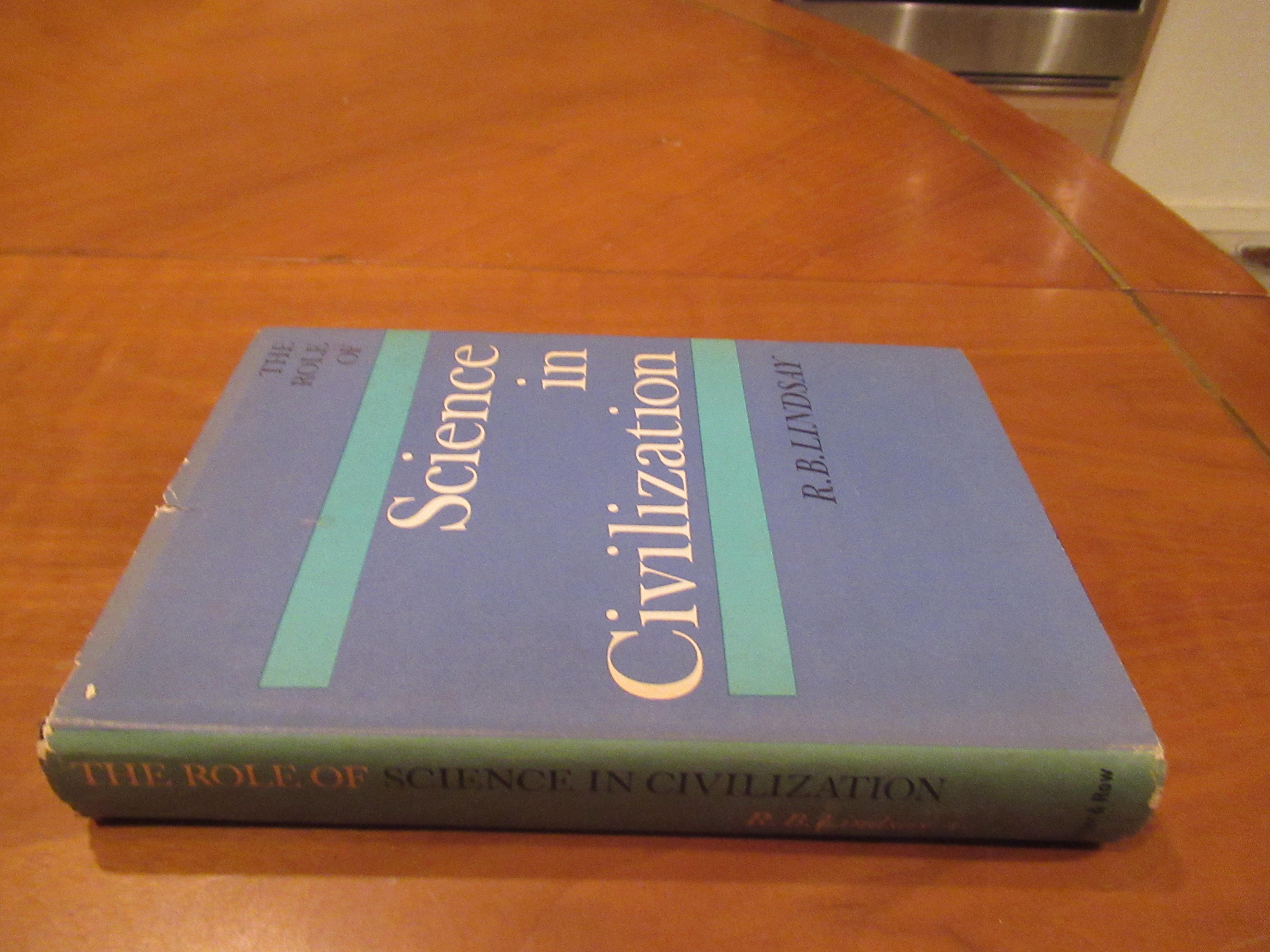 The Role Of Science In Civilization by Lindsay, Robert Bruce: Fine ...