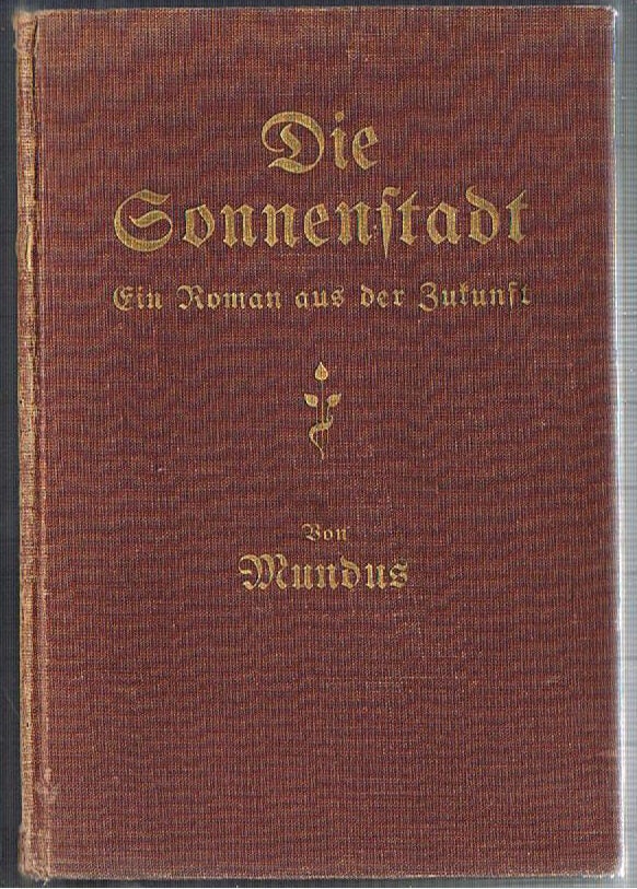 DIE SONNENSTADT. EIN ROMAN AUS DER ZUKUNFT, von Mundus [pseudonym] by ...