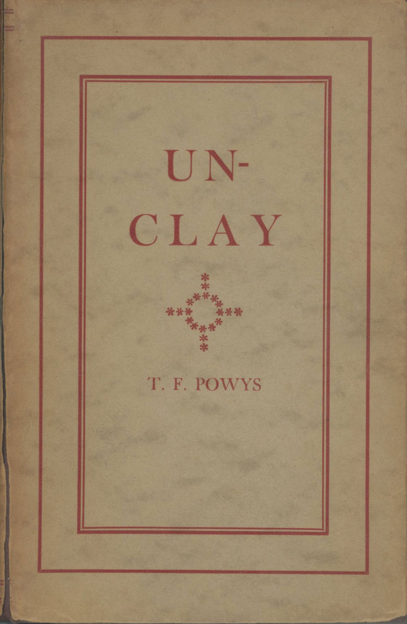 UNCLAY by Powys, T[heodore] F[rancis]: (1931) | Currey, L.W. Inc. ABAA/ILAB