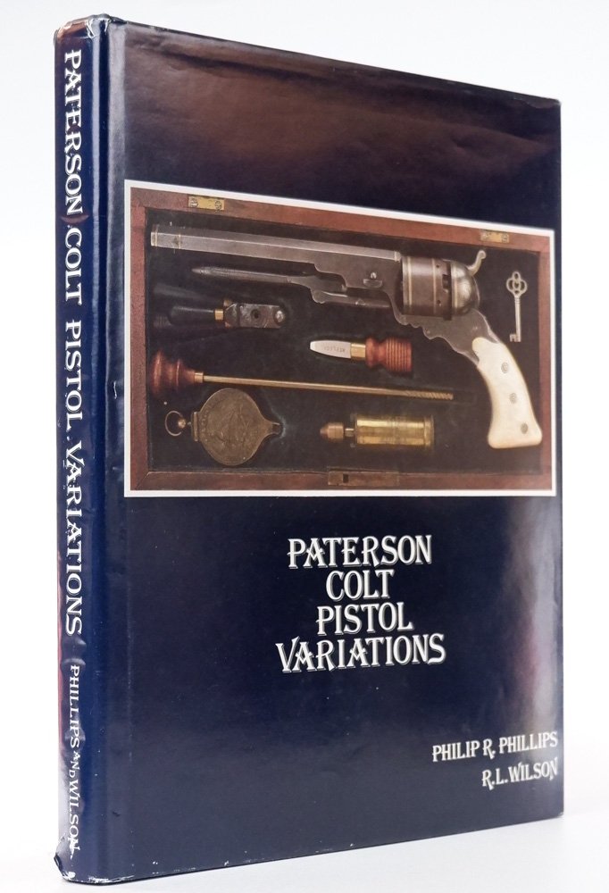 Patterson Colt Pistol Variations. by Phillips, Philip R.; R.L. Wilson ...