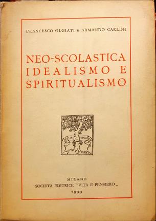 Neo-scolastica idealismo e spiritualismo. by Olgiati, Francesco Carlini ...