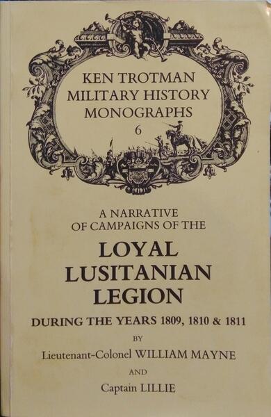 A NARRATIVE OF CAMPAIGNS OF THE LOYAL LUSITANIAN LEGION DURING THE ...