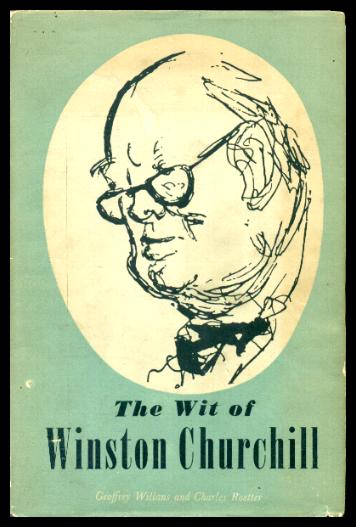 THE WIT OF WINSTON CHURCHILL by Churchill, Winston (edited by Geoffrey ...