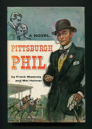 Pittsburgh Phil; a novel of a legend by Mastroly, Frank, and Mel Heimer ...