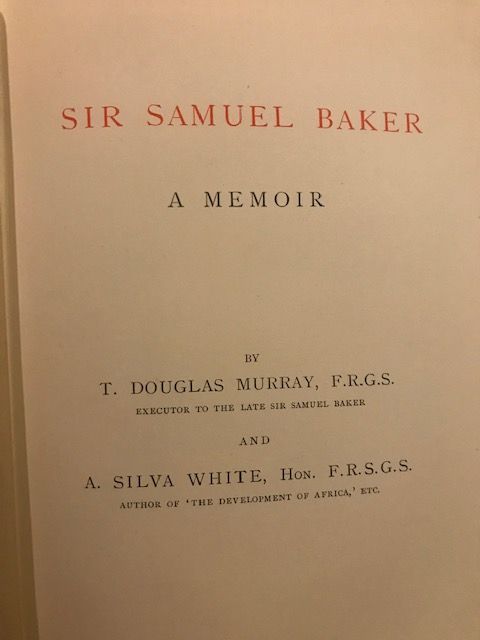SIR SAMUEL BAKER; a Memoir. by MURRAY T Douglas & WHITE A Silva.: (1895 ...