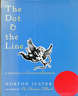 The Dot and the Line: a Romance in Lower Mathematics by Juster, Norton ...