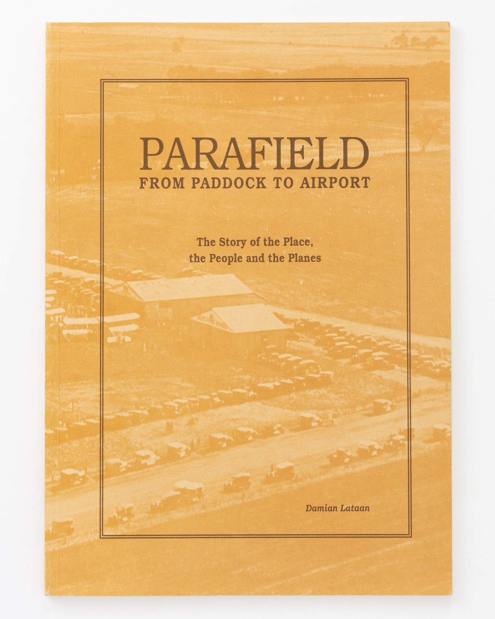 Parafield. From Paddock to Airport. The Story of the Place, the People ...