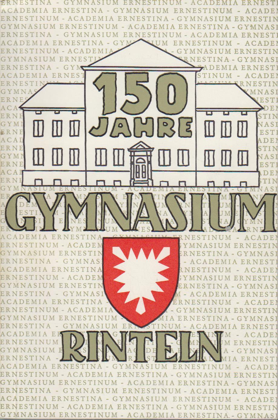 150 Jahre Gymnasium Rinteln. Das Rintelner Gymnasium im Spiegel der ...