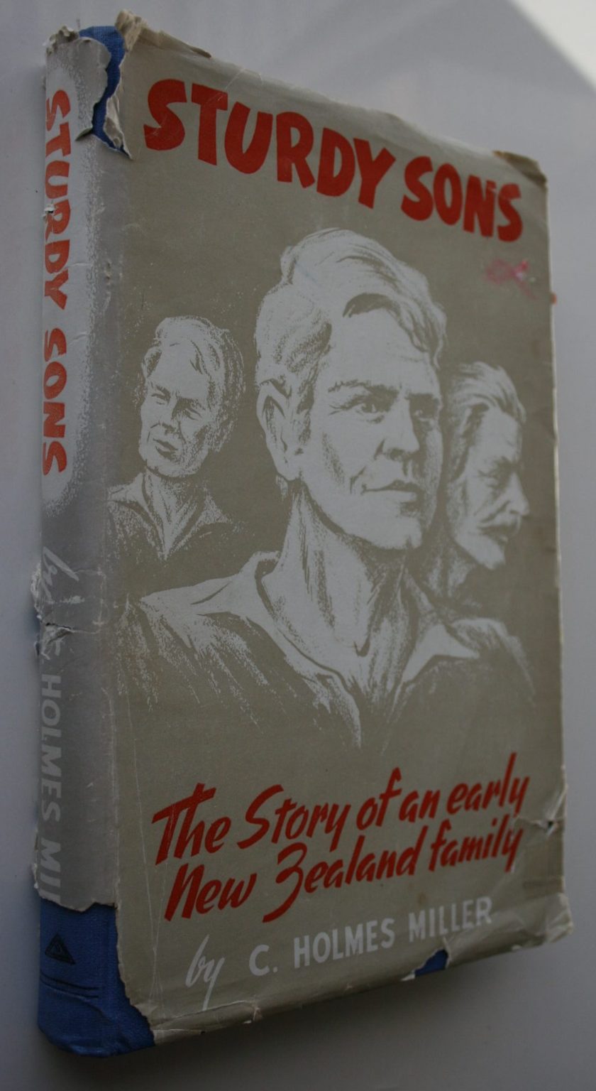 Sturdy Sons - The Story of an Early New Zealand Family by C. Holmes ...