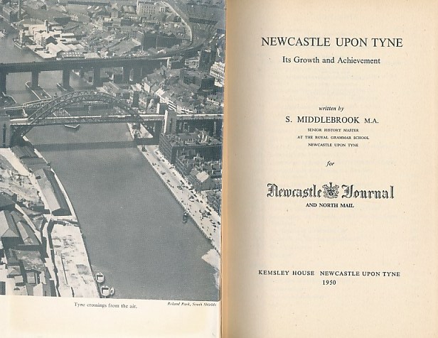 Newcastle upon Tyne. Its Growth and Achievement by Middlebrook, S: Very ...