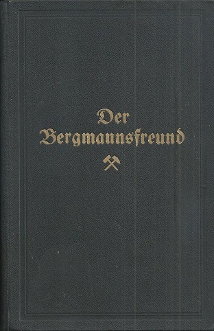 Der Bergmannsfreund. Ein Ratgeber zur Bekämpfung der Unfallgefahren im ...