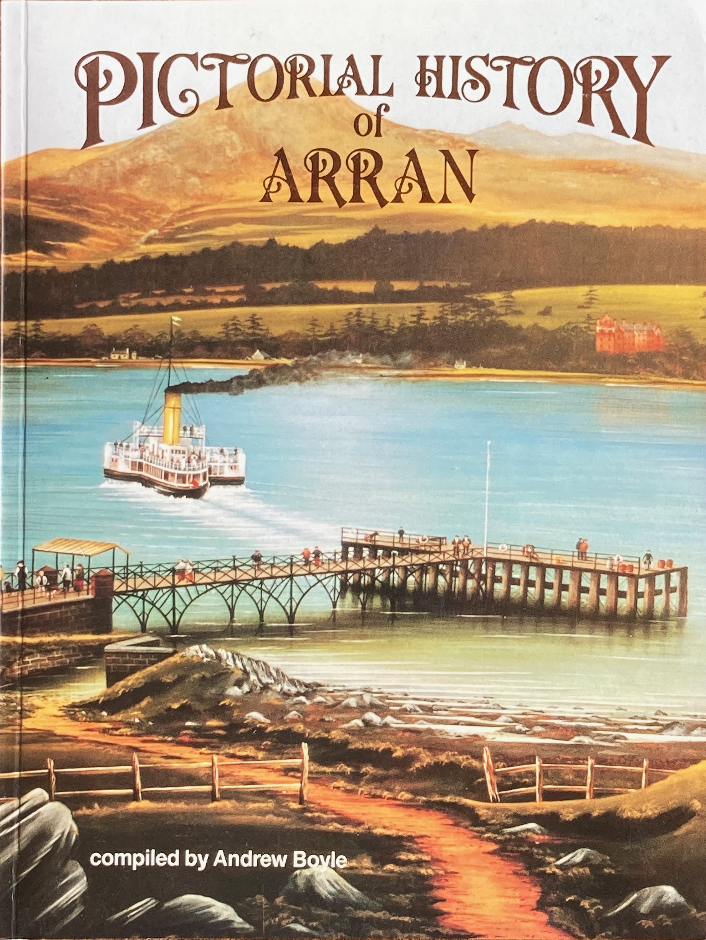 Pictorial history of Arran by Boyle, A.: Fine Paper covers (1994) 1st ...