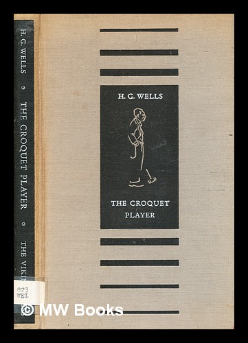 The croquet player / H.G. Wells by Wells, H. G. (Herbert George) (1866 ...
