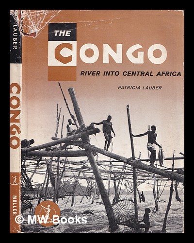 The Congo: river into Central Africa by Lauber, Patricia: (1968) First ...