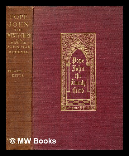 Pope John the Twenty-third and Master John Hus of Bohemia / by Eustace ...