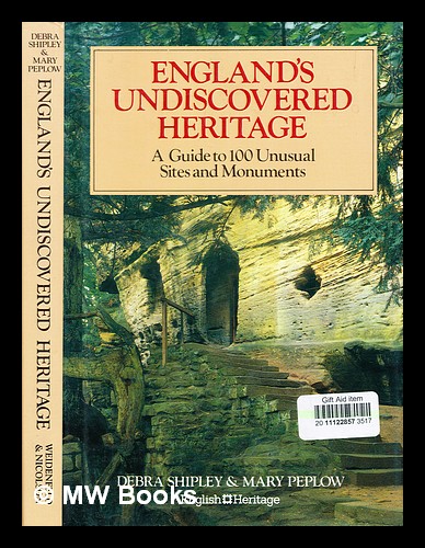 England's undiscovered heritage : a guide to 100 unusual sites and ...