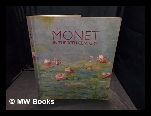 Monet in the 20th century / [coeditor of catalogue] Paul Hayes Tucker ...