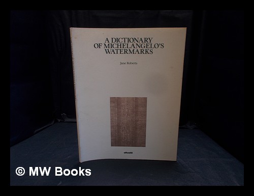 A dictionary of Michelangelo s watermarks by Roberts, Jane: (1988 ...